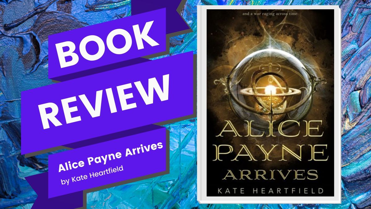 Alice Payne Arrives by Kate Heartfield – Roar Cat Reads