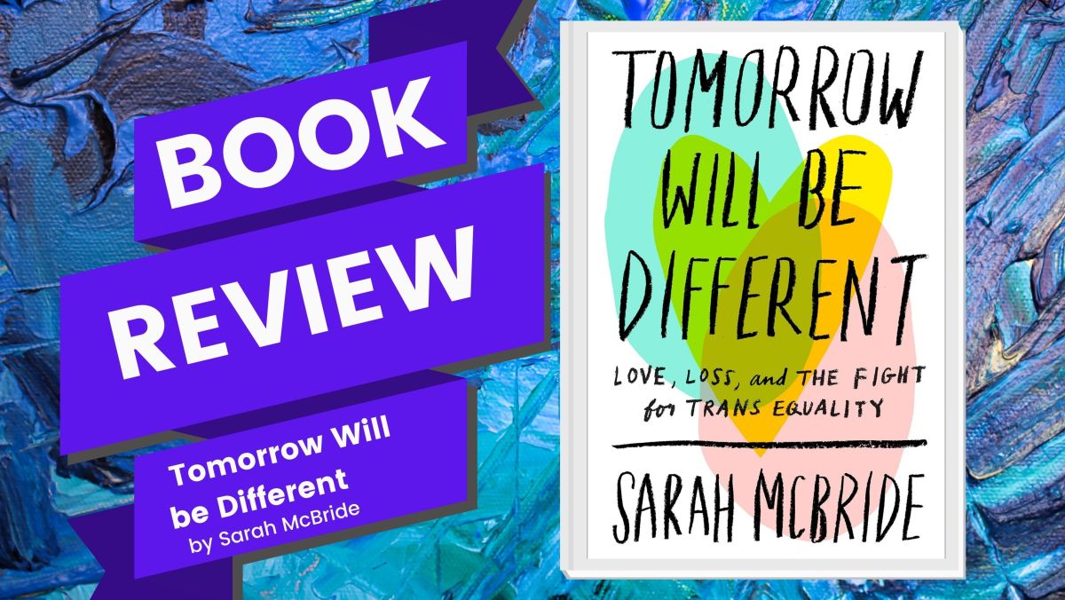 Tomorrow Will Be Different: Love, Loss, and the Fight for Trans ...