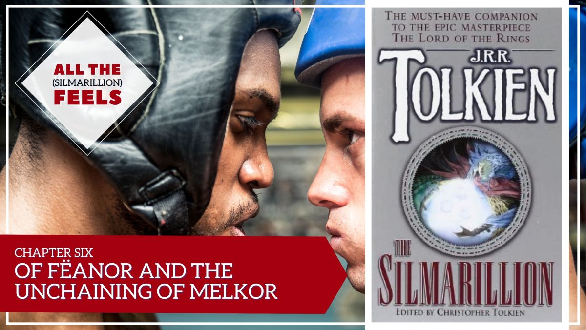 All the (Silmarillion) Feels | Chapter 6: Of Fëanor and the Unchaining ...